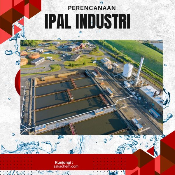 Perencanaan IPAL Industri: 6 Tahapan dan Strategi nya